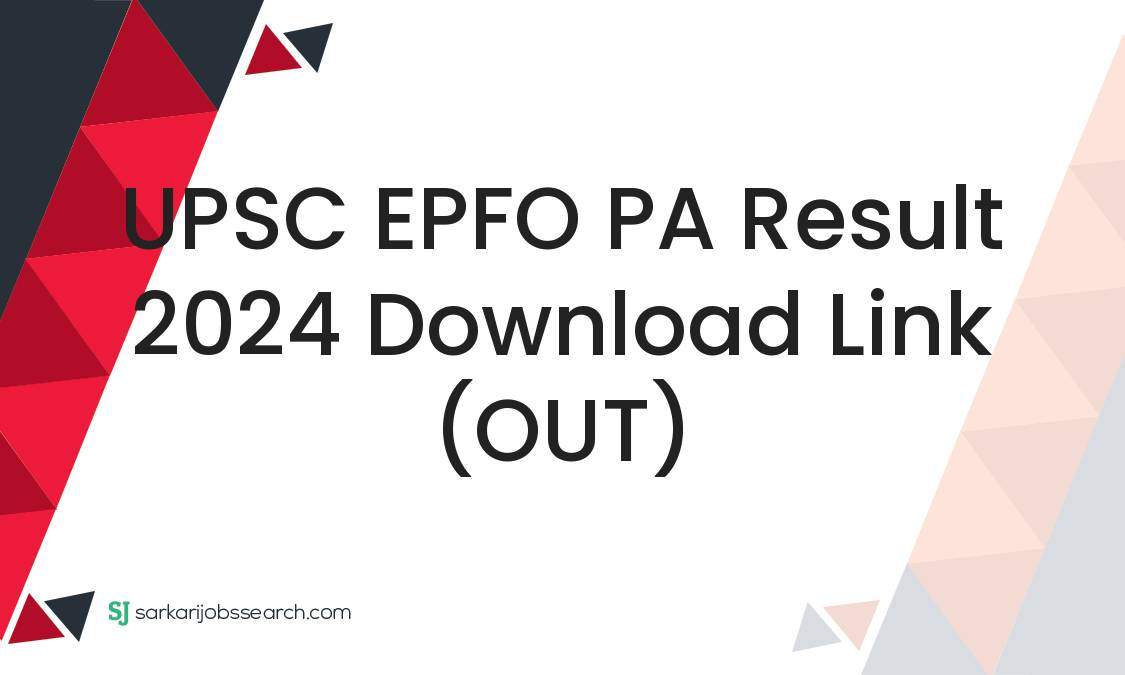 UPSC EPFO PA Result 2024 Download Link (OUT) - SarkariJobsSearch