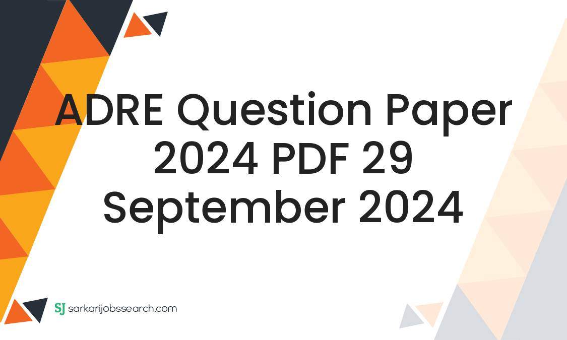 ADRE Question Paper 2024 PDF 29 September 2024 - SarkariJobsSearch