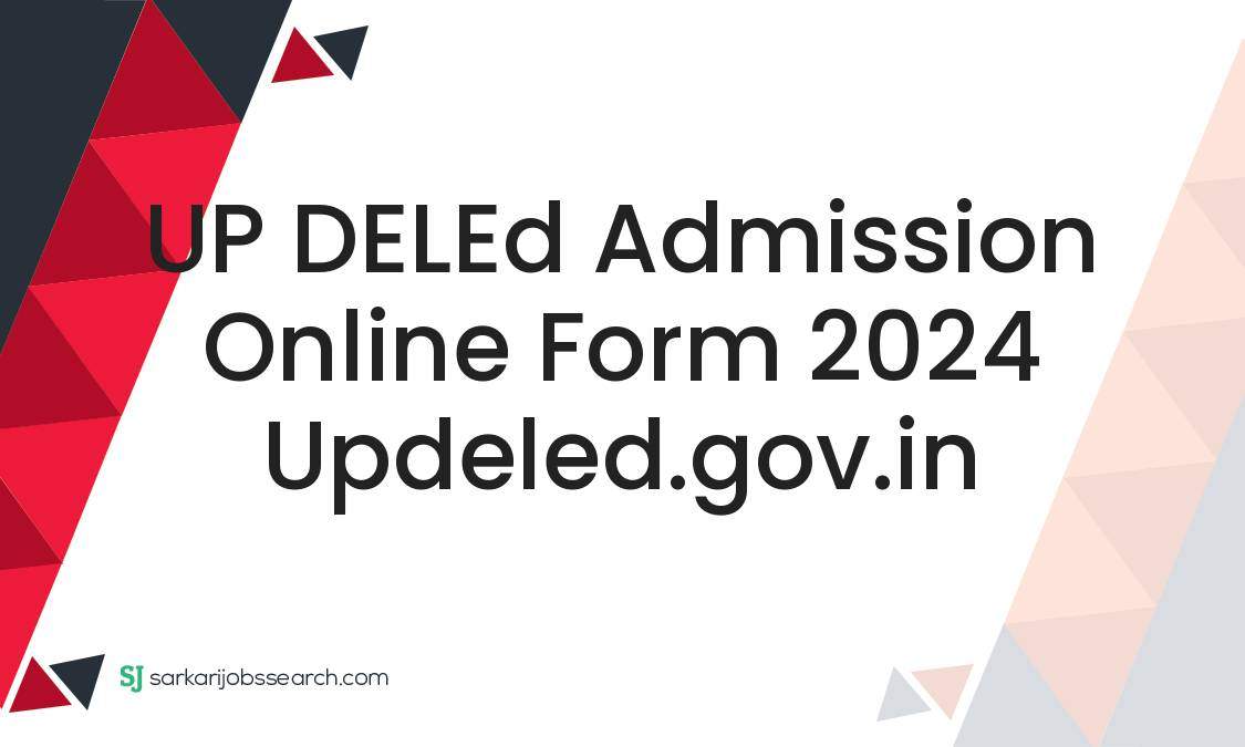 UP DELEd Admission Online Form 2024 updeled.gov.in - SarkariJobsSearch