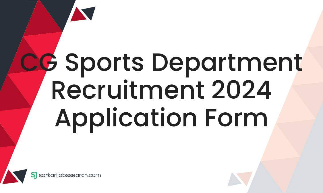 CG Sports Department Recruitment 2024 Application Form - SarkariJobsSearch