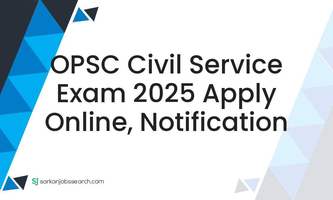 OPSC Civil Service Exam 2025 Apply Online, Notification - SarkariJobsSearch