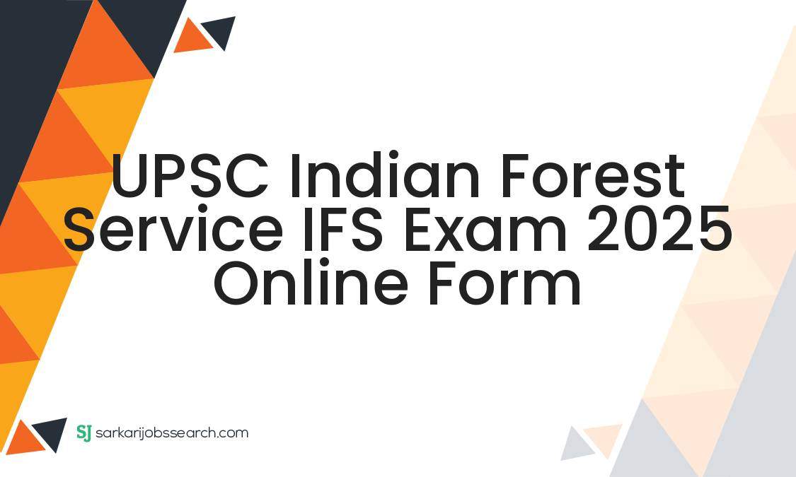 UPSC Indian Forest Service IFS Exam 2025 Online Form - SarkariJobsSearch