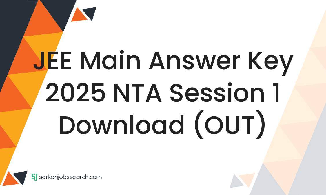 JEE Main Answer Key 2025 NTA Session 1 Download (OUT) - SarkariJobsSearch