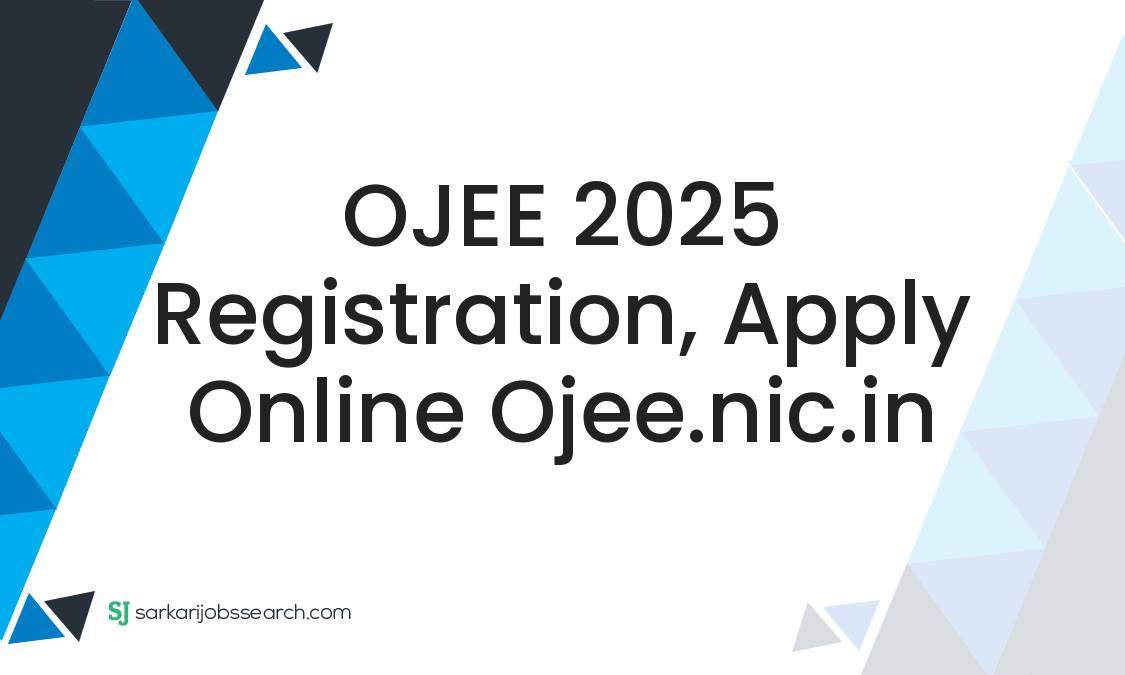 OJEE 2025 Registration, Apply Online ojee.nic.in - SarkariJobsSearch