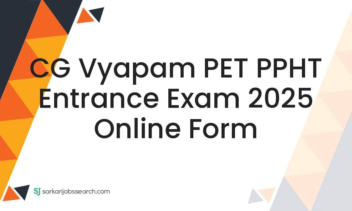 CG Vyapam PET PPHT Entrance Exam 2025 Online Form - SarkariJobsSearch