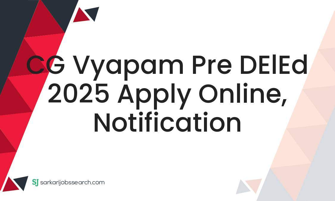 CG Vyapam Pre DElEd 2025 Apply Online, Notification - SarkariJobsSearch