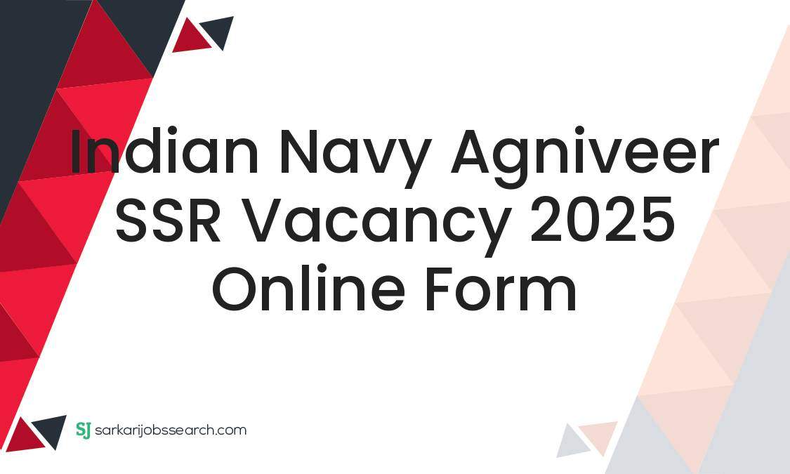 Indian Navy Agniveer SSR Vacancy 2025 Online Form - SarkariJobsSearch