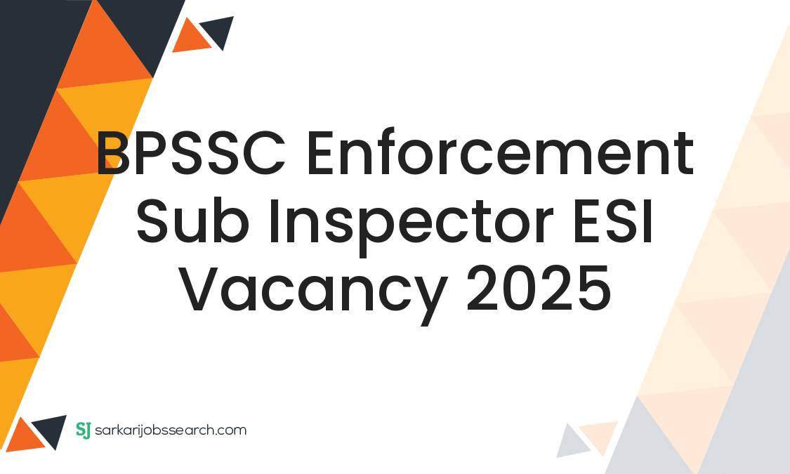 BPSSC Enforcement Sub Inspector ESI Vacancy 2025 - SarkariJobsSearch
