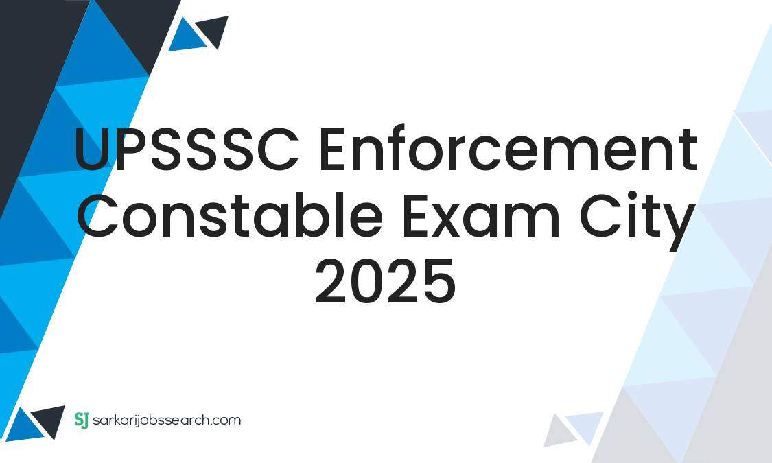 UPSSSC Enforcement Constable Exam City 2025 - SarkariJobsSearch