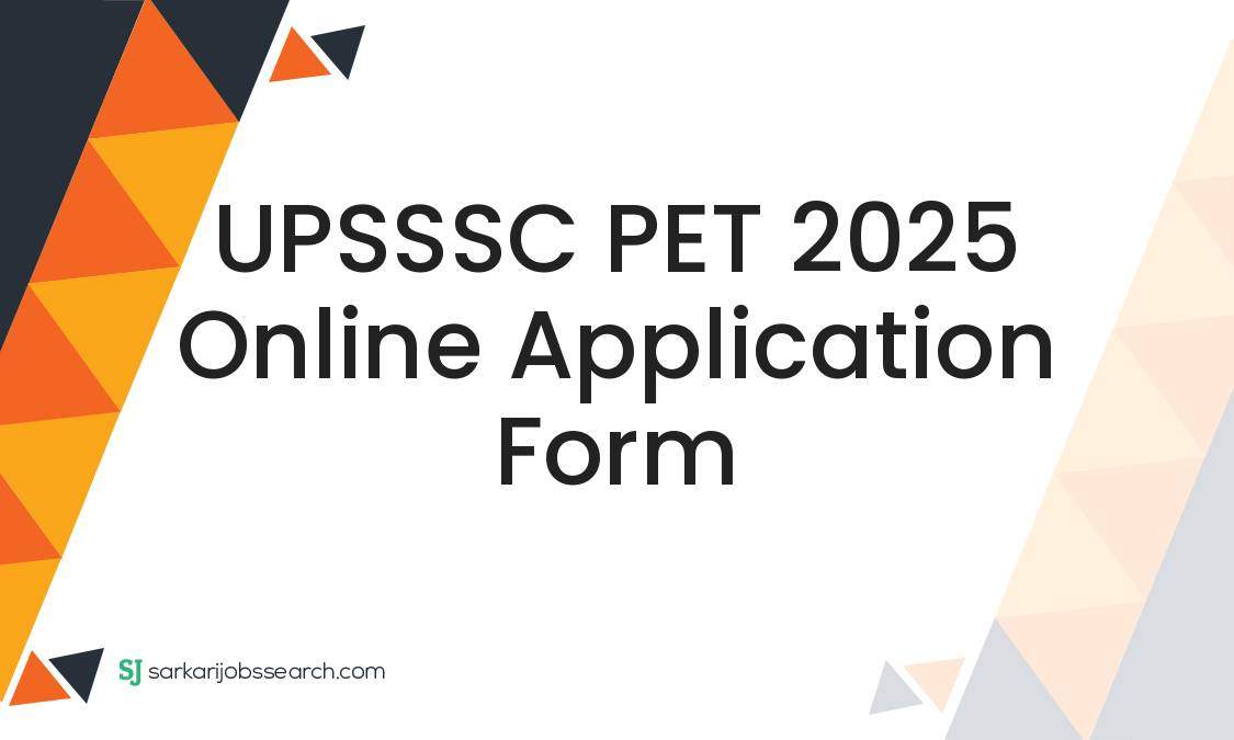 UPSSSC PET 2025 Online Application Form - SarkariJobsSearch