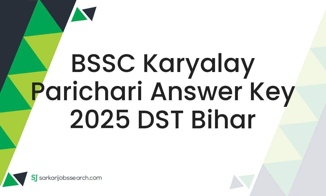 BSSC Karyalay Parichari Answer Key 2025 DST Bihar - SarkariJobsSearch