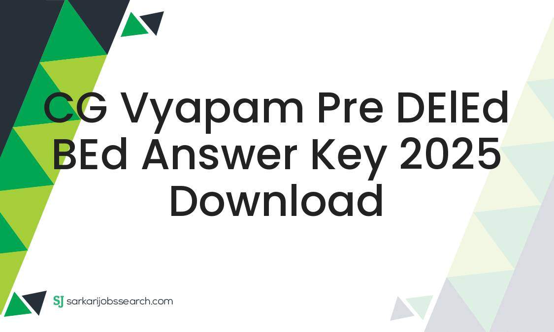 CG Vyapam Pre DElEd BEd Answer Key 2025 Download - SarkariJobsSearch