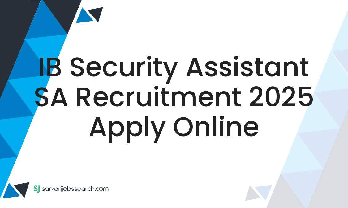 IB Security Assistant SA Recruitment 2025 Apply Online - SarkariJobsSearch