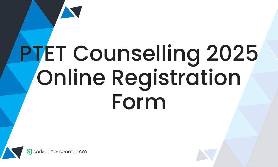 PTET Counselling 2025 Online Registration Form - SarkariJobsSearch