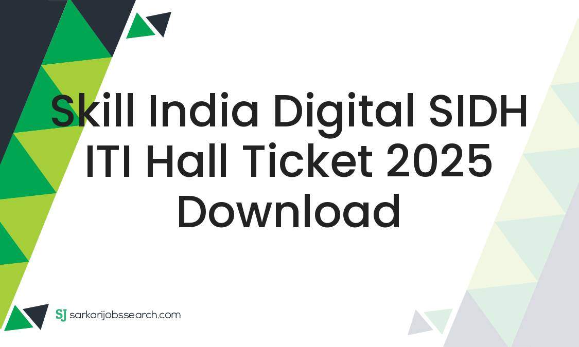 Skill India Digital SIDH ITI Hall Ticket 2025 Download - SarkariJobsSearch