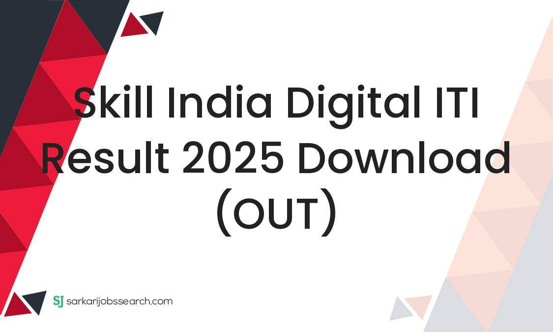 Skill India Digital ITI Result 2025 Download (OUT) - SarkariJobsSearch