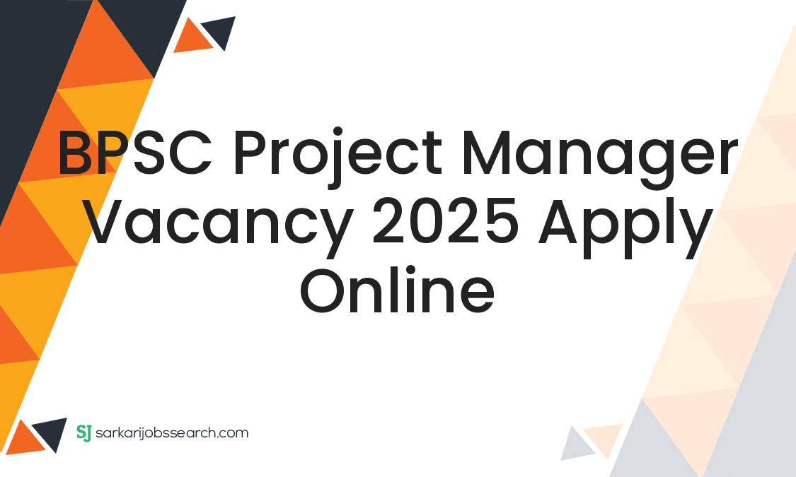 BPSC Project Manager Vacancy 2025 Apply Online - SarkariJobsSearch