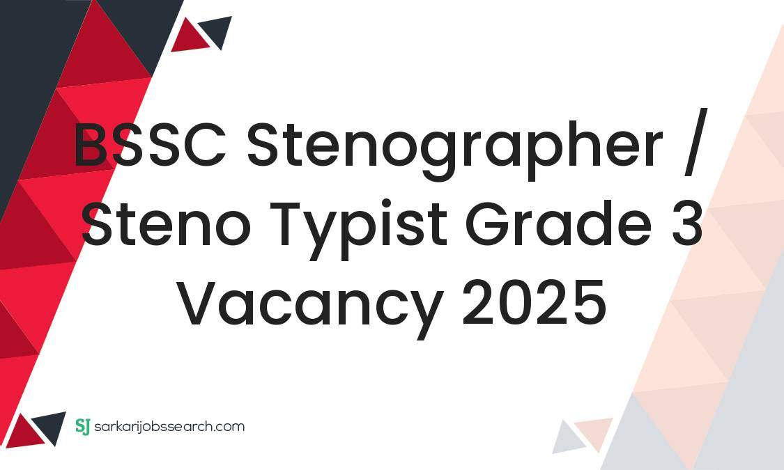 BSSC Stenographer / Steno Typist Grade 3 Vacancy 2025 - SarkariJobsSearch