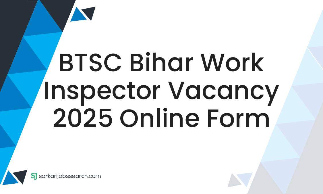 BTSC Bihar Work Inspector Vacancy 2025 Online Form - SarkariJobsSearch