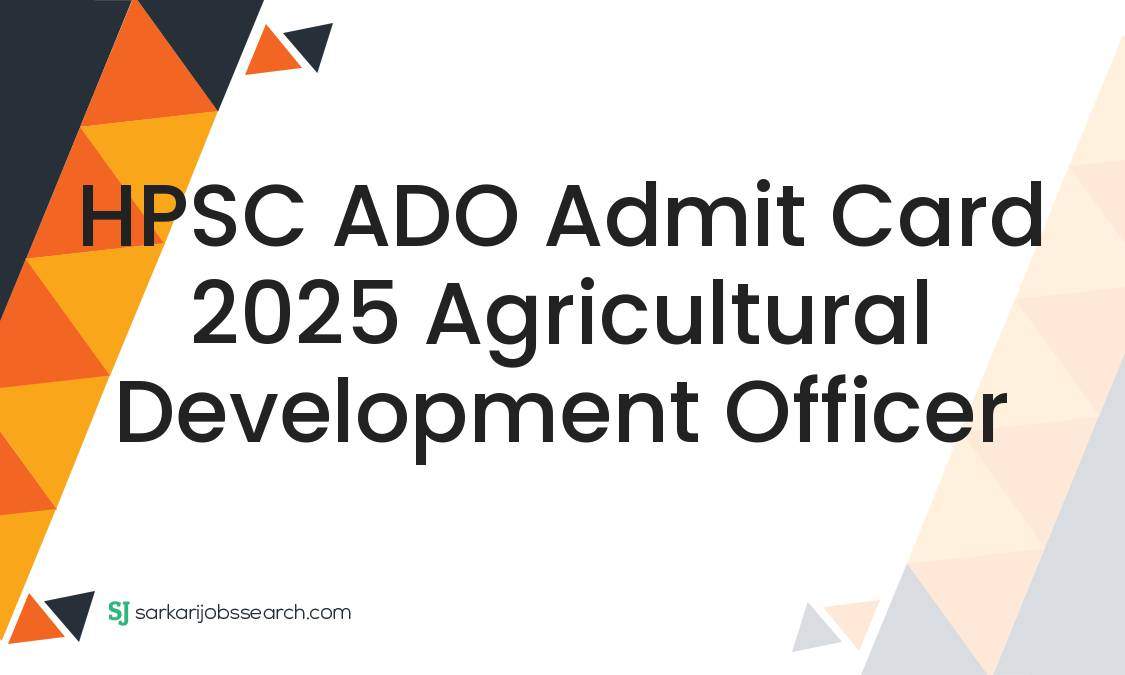 HPSC ADO Admit Card 2025 Agricultural Development Officer ...