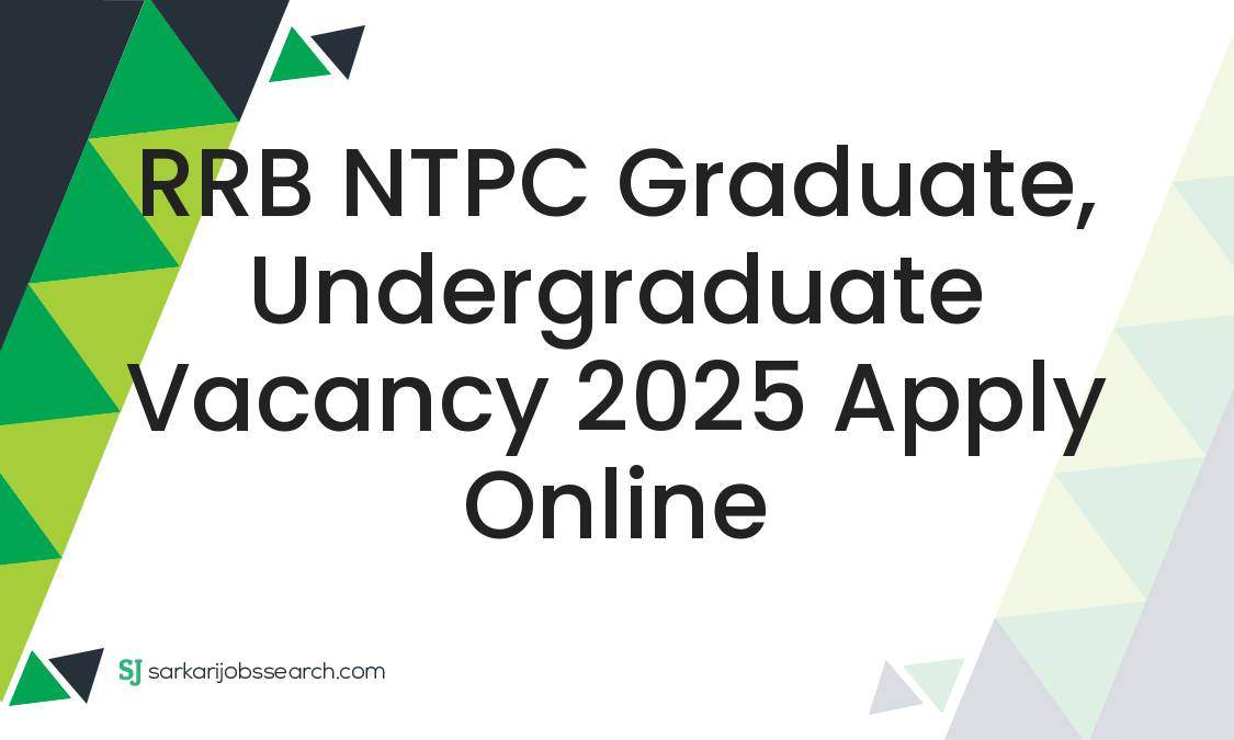 RRB NTPC Graduate, Undergraduate Vacancy 2025 Apply Online ...