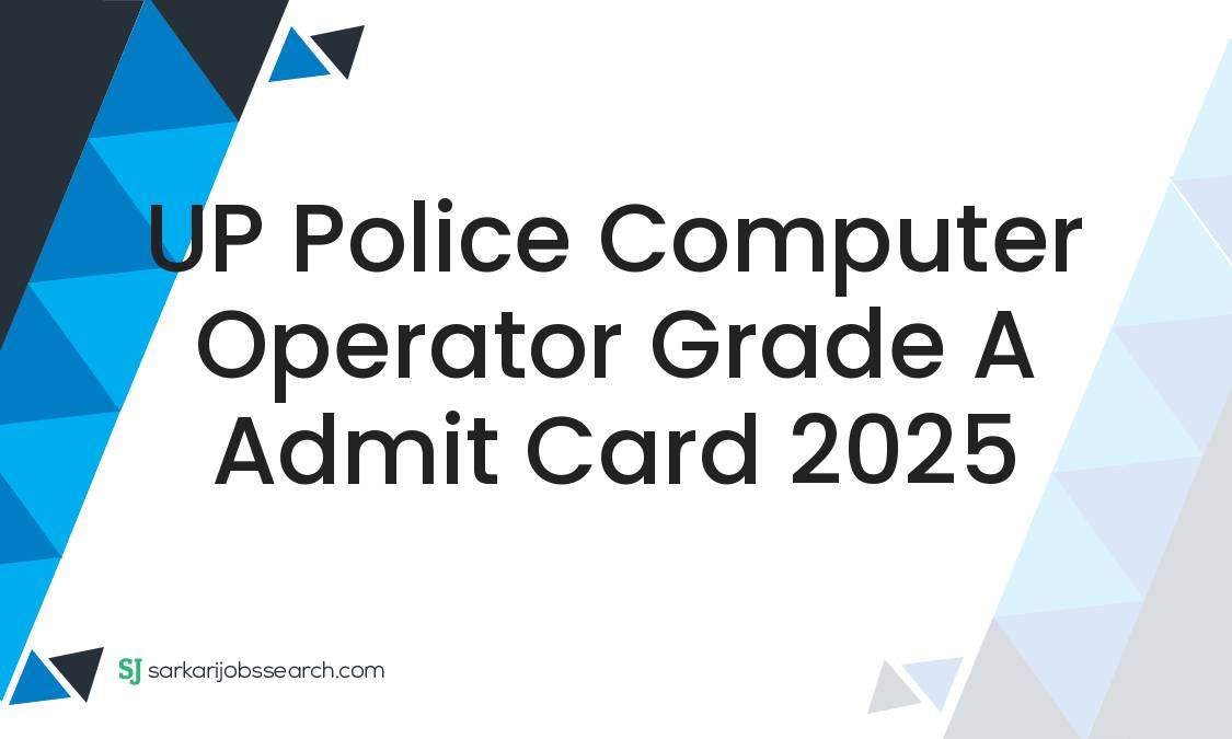 UP Police Computer Operator Grade A Admit Card 2025 - SarkariJobsSearch