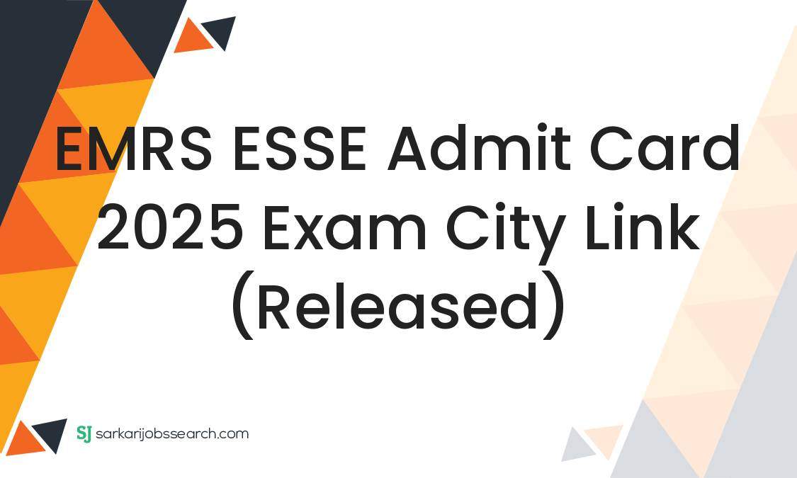 EMRS ESSE Admit Card 2025 Exam City Link (Released) - SarkariJobsSearch