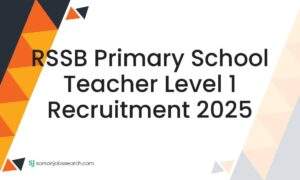 RSSB Primary School Teacher Level 1 Recruitment 2025 - SarkariJobsSearch