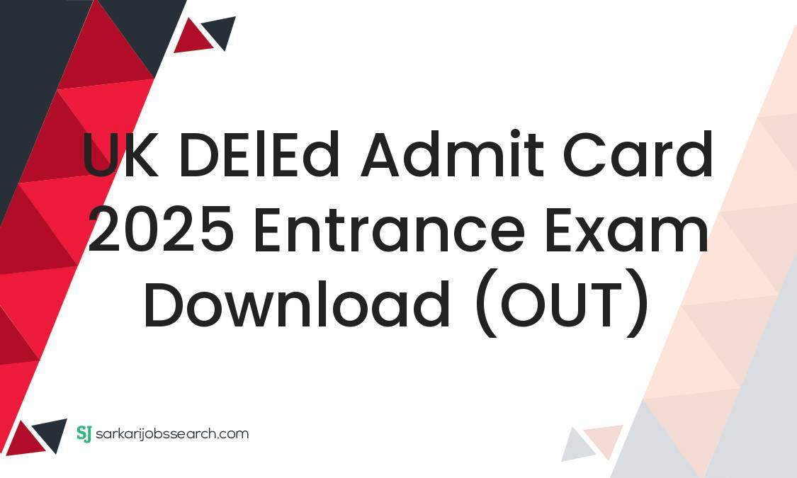 UK DElEd Admit Card 2025 Entrance Exam Download (OUT) - SarkariJobsSearch