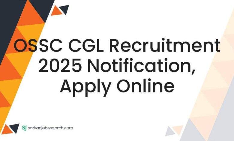 OSSC CGL Recruitment 2025 Notification, Apply Online - SarkariJobsSearch