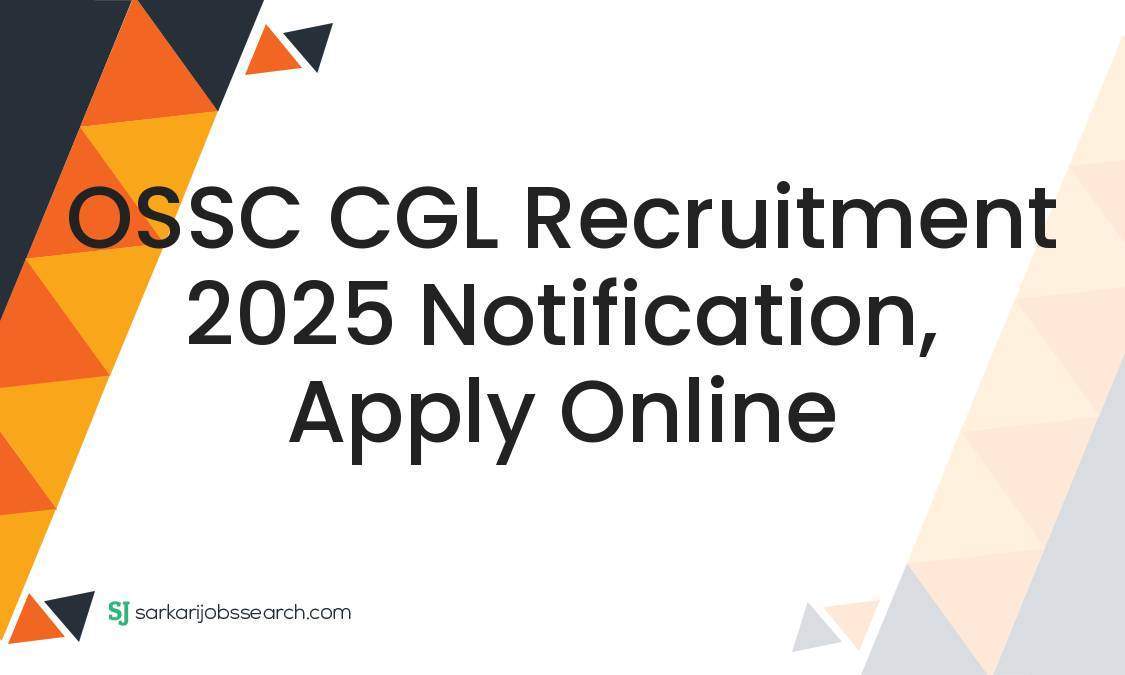 OSSC CGL Recruitment 2025 Notification, Apply Online - SarkariJobsSearch