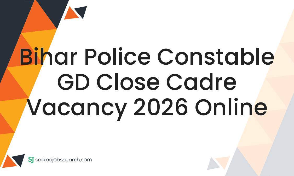 Bihar Police Constable GD Close Cadre Vacancy 2026 Online ...