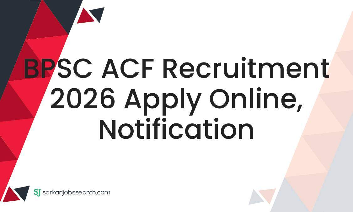 BPSC ACF Recruitment 2026 Apply Online, Notification - SarkariJobsSearch
