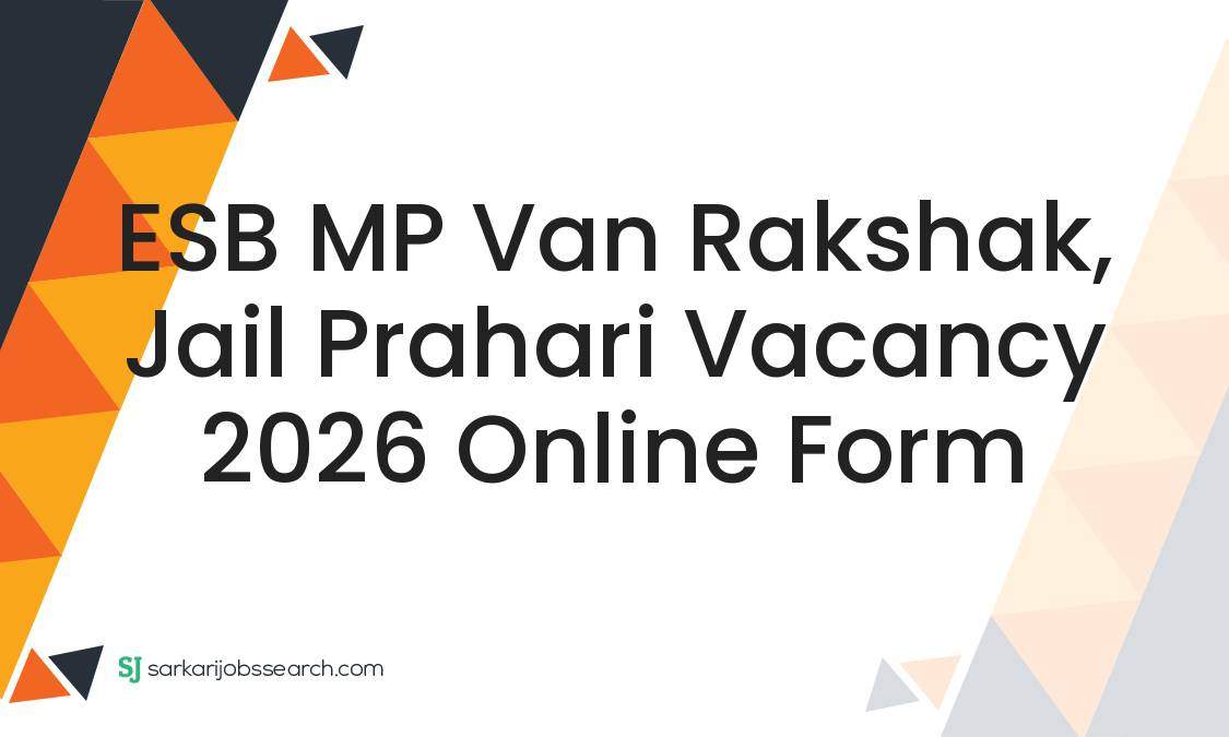 ESB MP Van Rakshak, Jail Prahari Vacancy 2026 Online Form ...