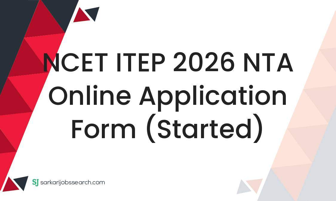 NCET ITEP 2026 NTA Online Application Form (Started) - SarkariJobsSearch