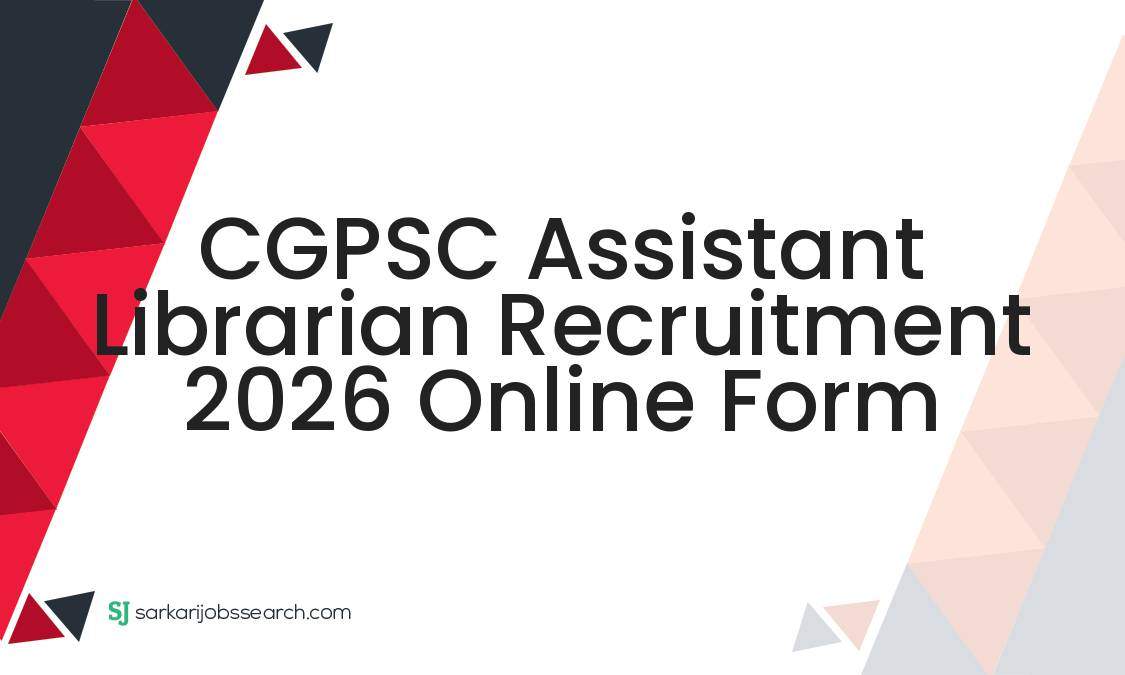 CGPSC Assistant Librarian Recruitment 2026 Online Form - SarkariJobsSearch